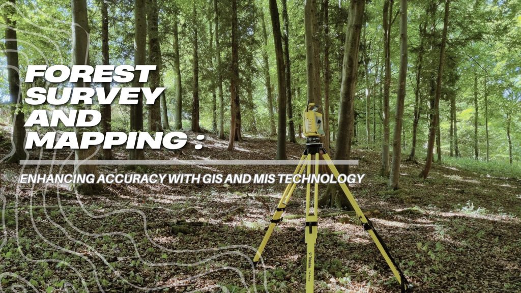 Forest Survey and Mapping with GIS and MIS Technology